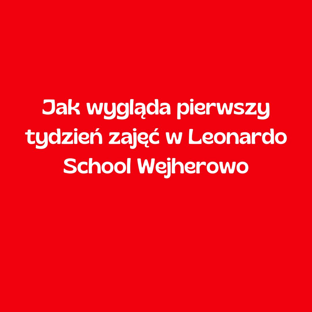 Jak wygląda pierwszy tydzień zajęć w Leonardo School Wejherowo w Wejherowie - Leonardo School